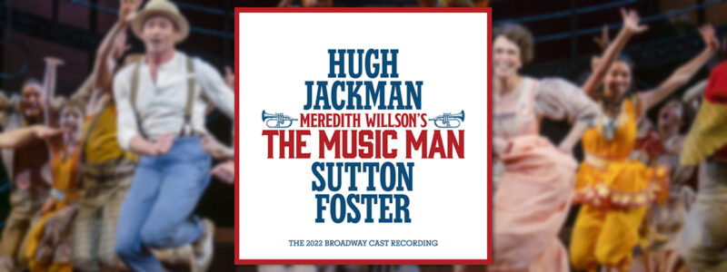 The Music Man Cast Album with Hugh Jackman & Sutton Foster Available ...